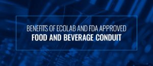 Benefits of EcoLab & FDA Approved Food & Beverage Conduit