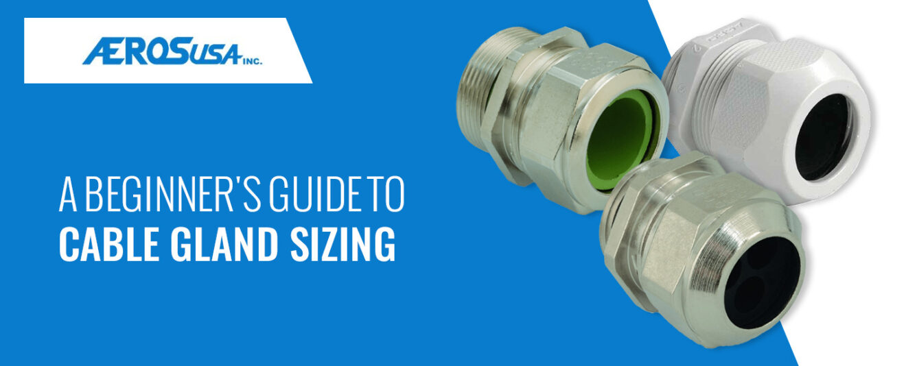 A Beginner's Guide to Cable Gland Sizing - AerosUSA